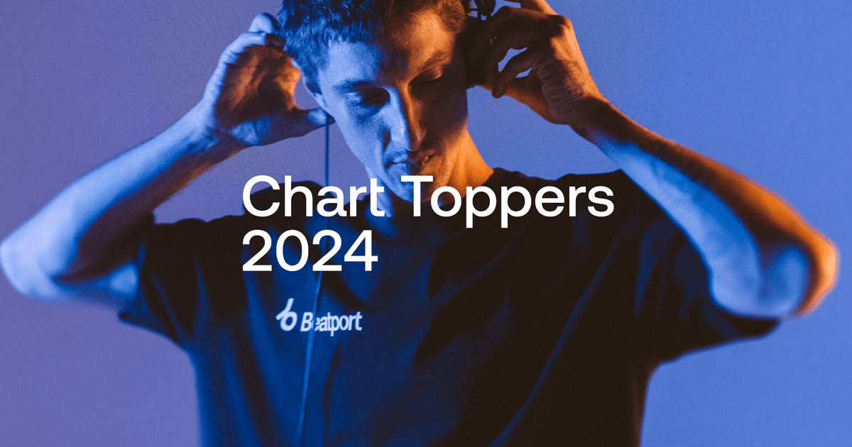 Chart Toppers: Beatport's Top-Selling Tracks, Artists and Labels of 2024 (By Genre) | Beatportal