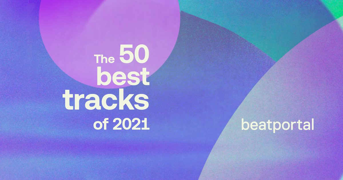 The 50 Best Tracks of 2021 | A selection by Beatportal