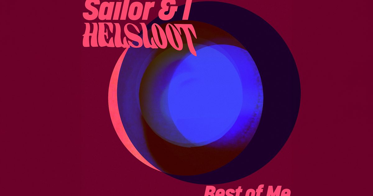 Helsloot Reimagines Sailor & I’s ‘Best of Me’ for a New Generation ...
