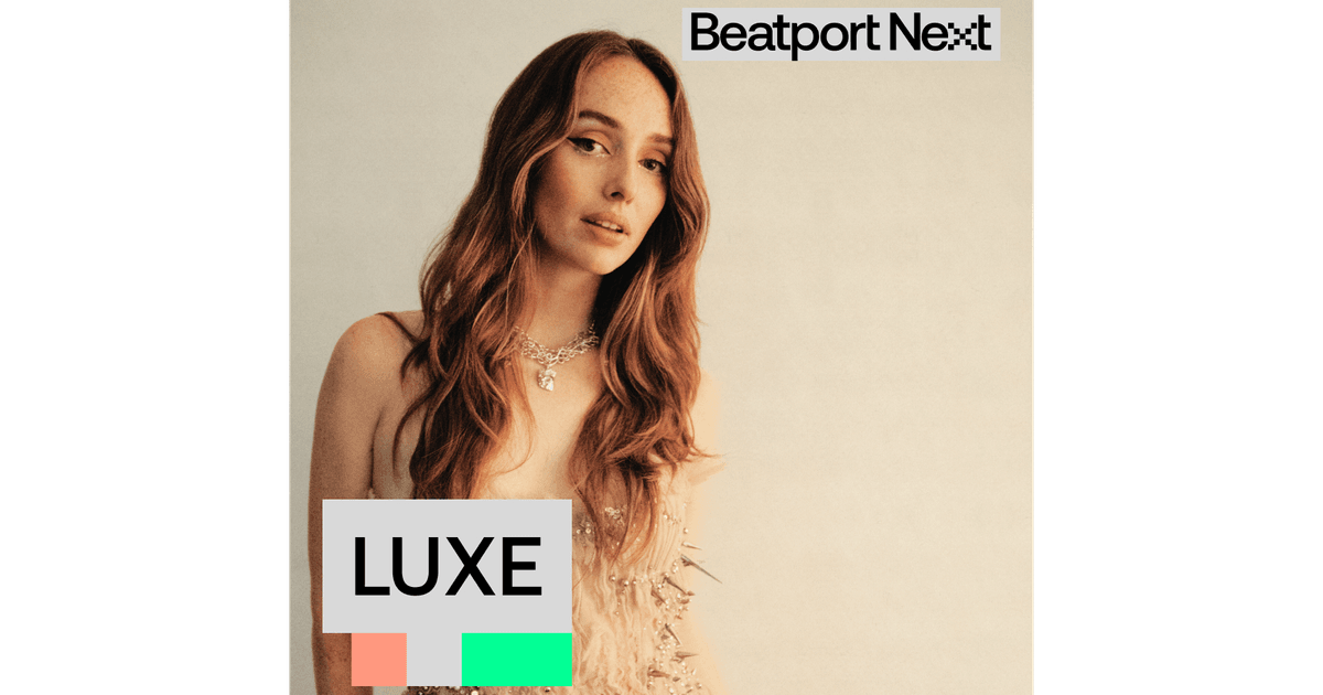 Beatport Next: LUXE | Beatportal