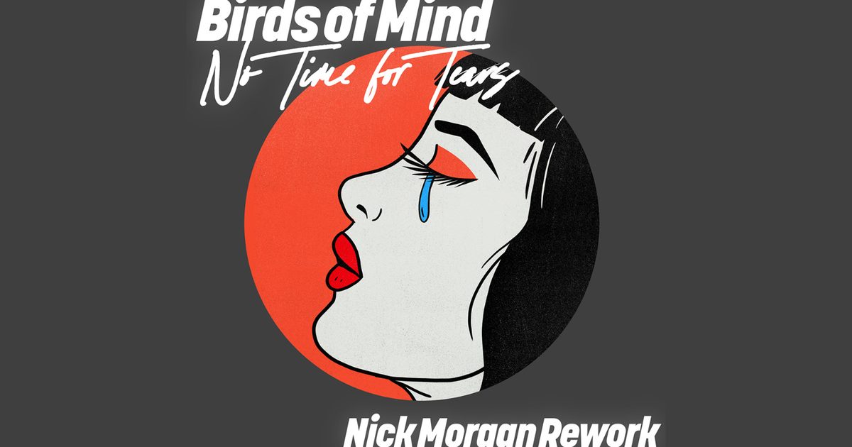 Nick Morgan Adds His Own Fresh Spin To 'No Time For Tears'. | Beatportal